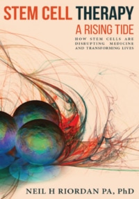 Stem Cell Therapy – A Rising Tide – Neil H. RIordan, PA, PhD – Books